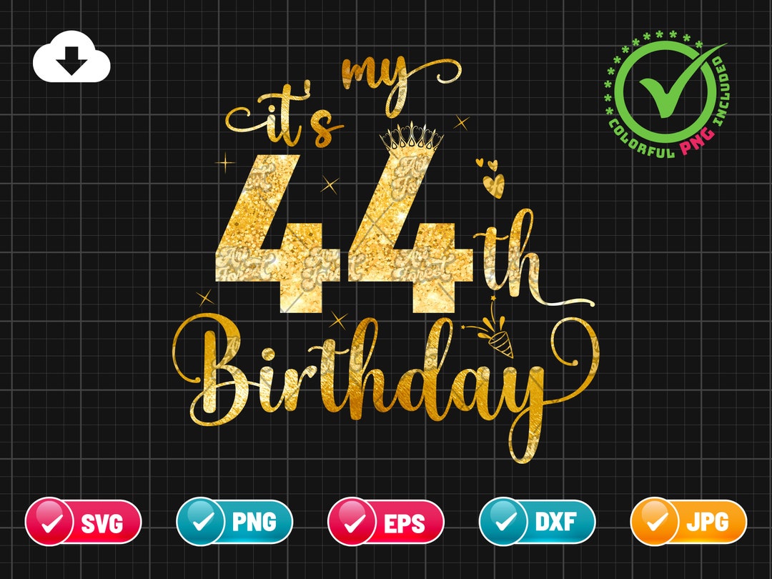 It’s My 44th Birthday SVG EPS PNG | Birthday Svg | 44 Years Old Svg ...