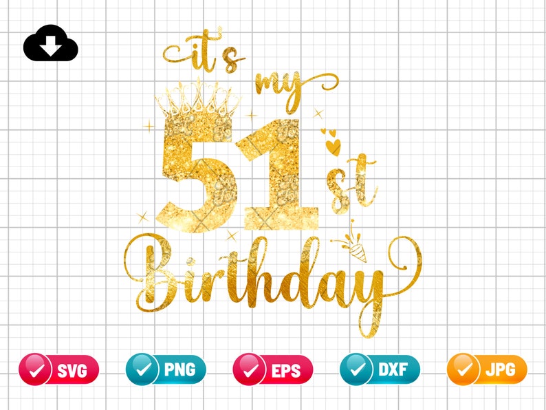 It’s My 51st Birthday SVG EPS PNG | Birthday Svg | 51 Years Old Svg ...