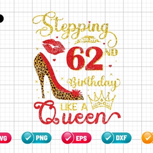 Stepping Into My 62nd Birthday SVG EPS PNG | Like A Queen Svg ...
