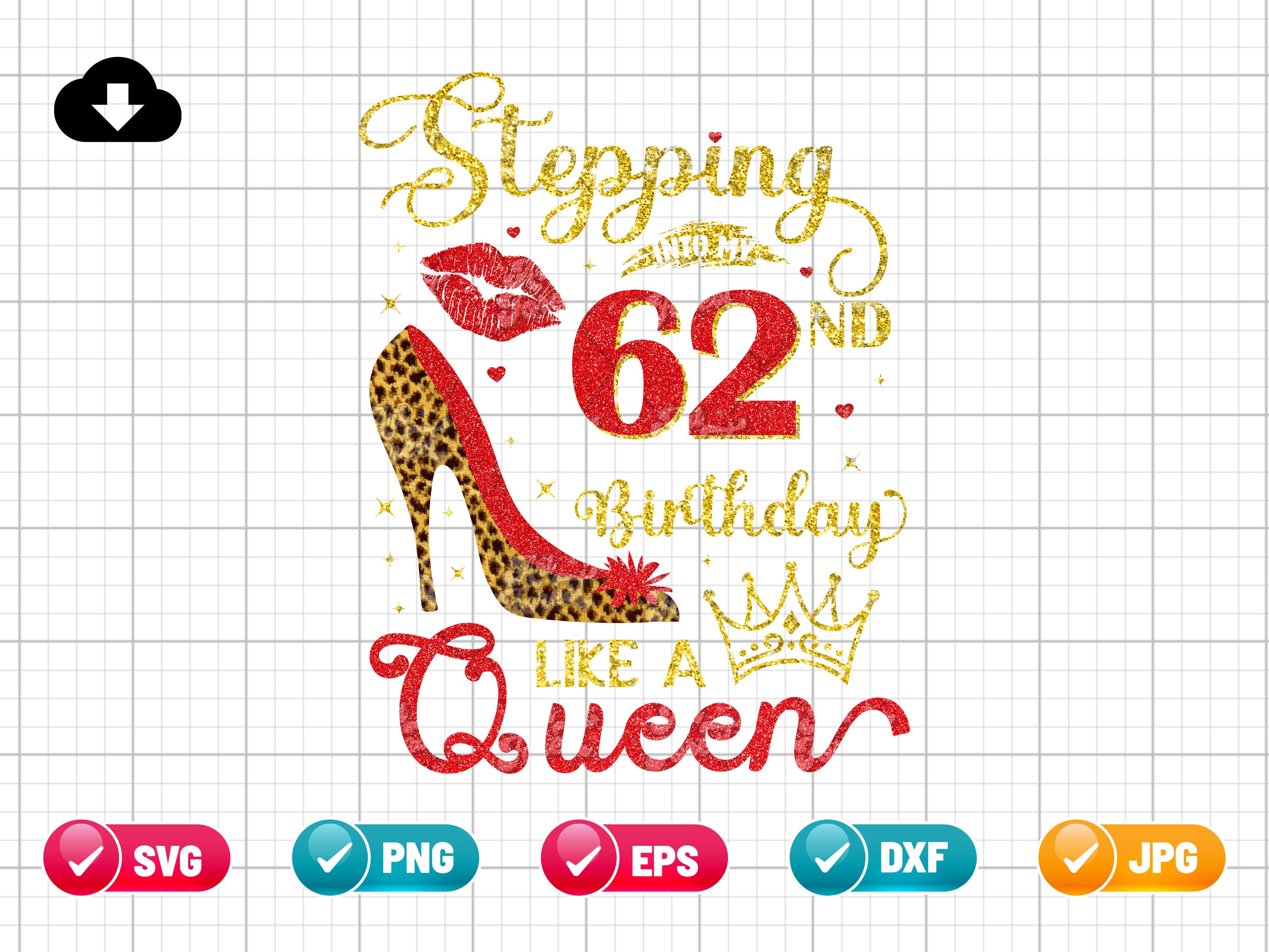 Stepping Into My 62nd Birthday SVG EPS PNG Like A Queen Svg Birthday ...