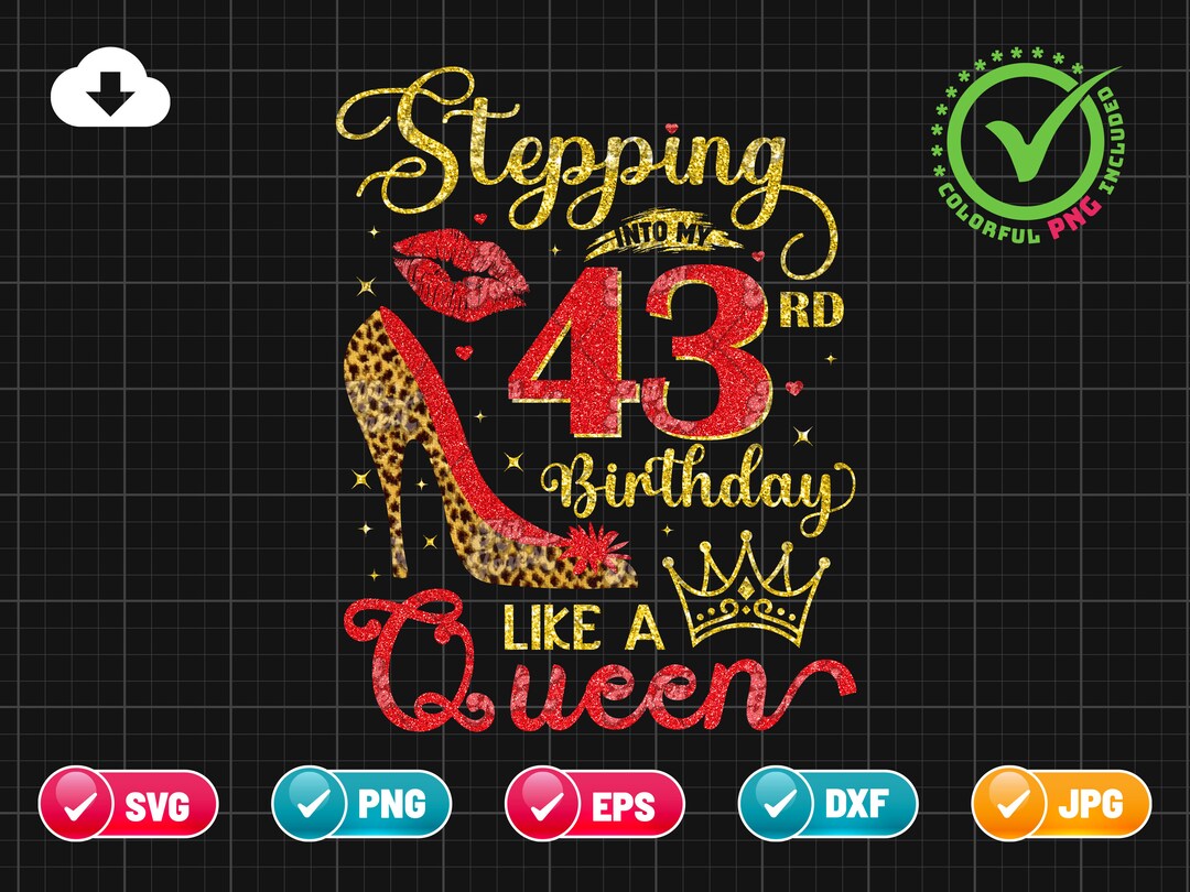 Stepping Into My 43rd Birthday SVG EPS PNG | Like A Queen Svg ...