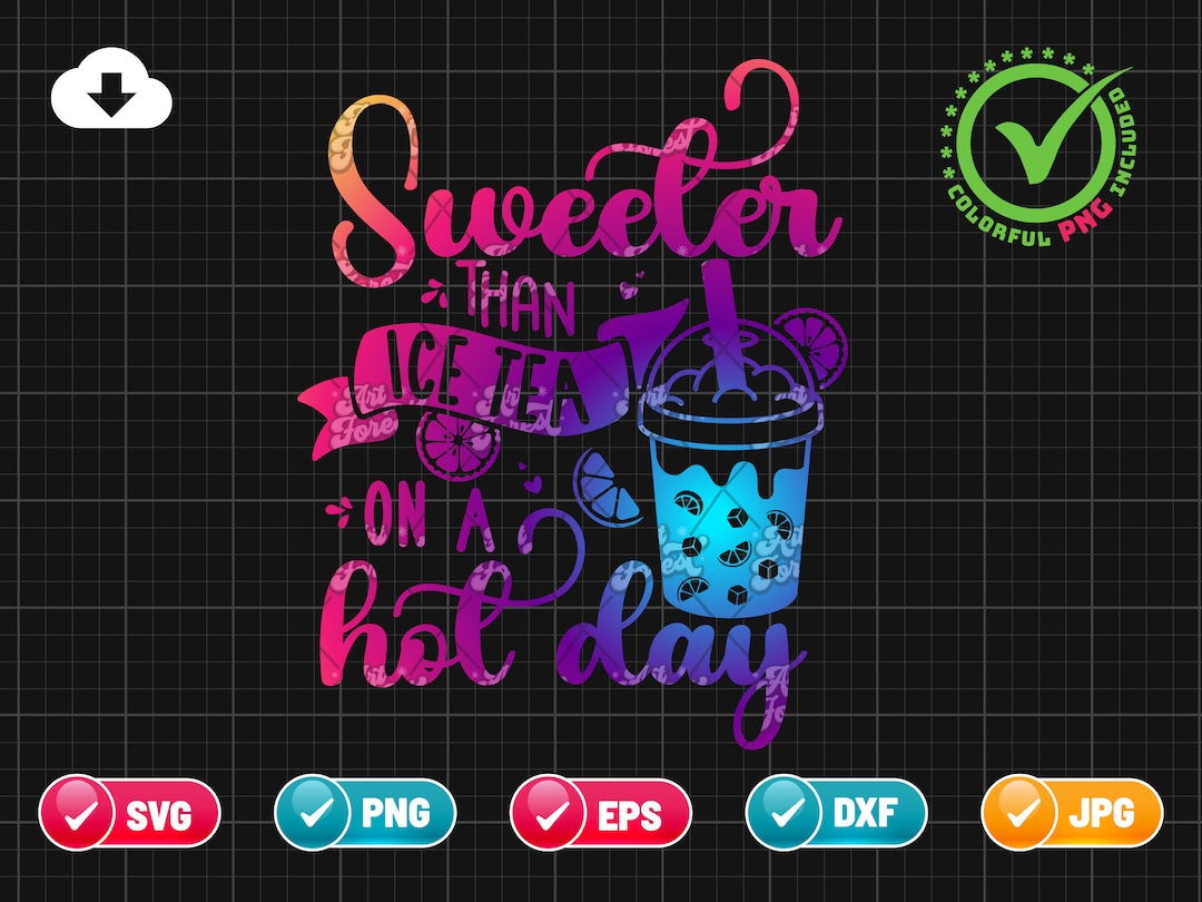 Sweeter Than Ice Tea on A Hot Day SVG PNG EPS | Iced Tea Svg | Summer ...