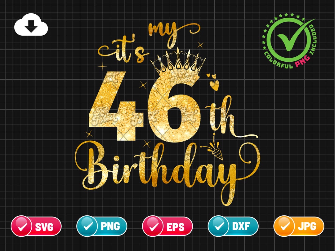 It’s My 46th Birthday SVG EPS PNG | Birthday Svg | 46 Years Old Svg ...