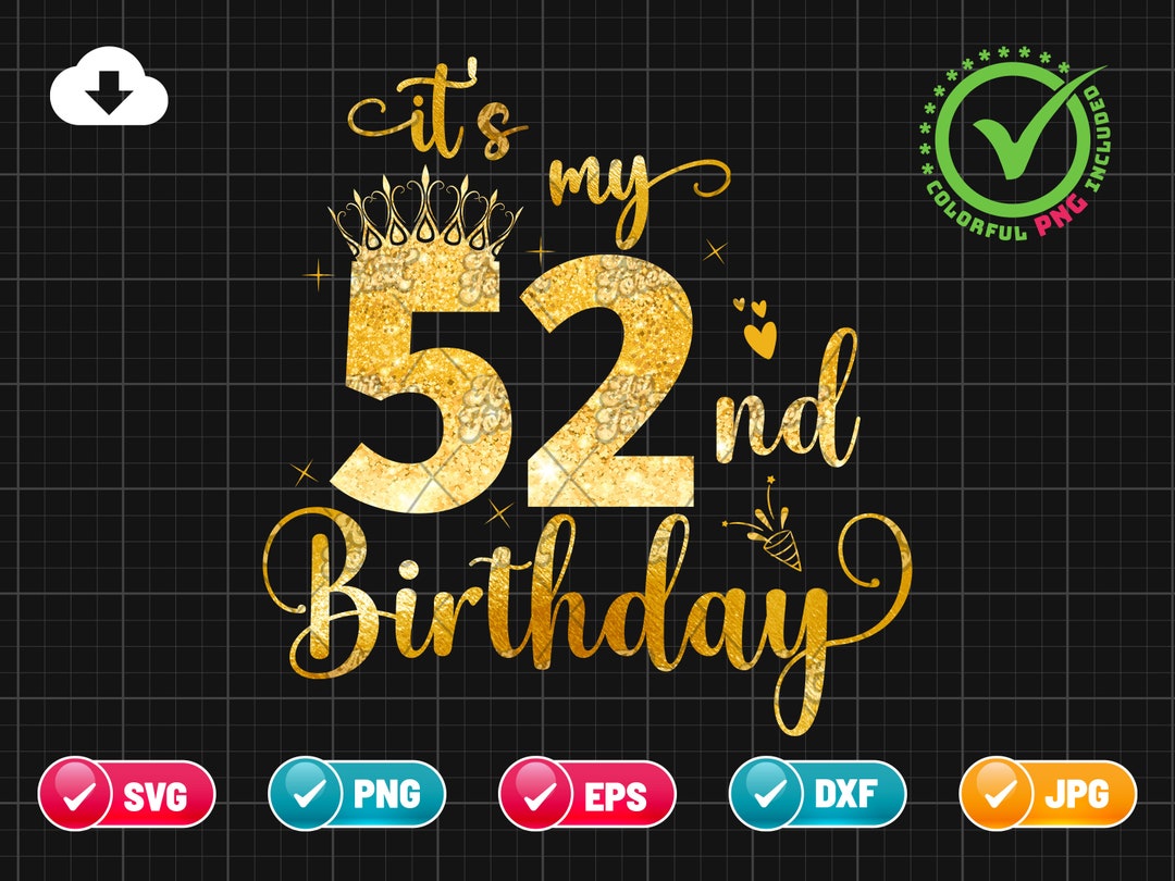 It’s My 52nd Birthday SVG EPS PNG | Birthday Svg | 52 Years Old Svg ...