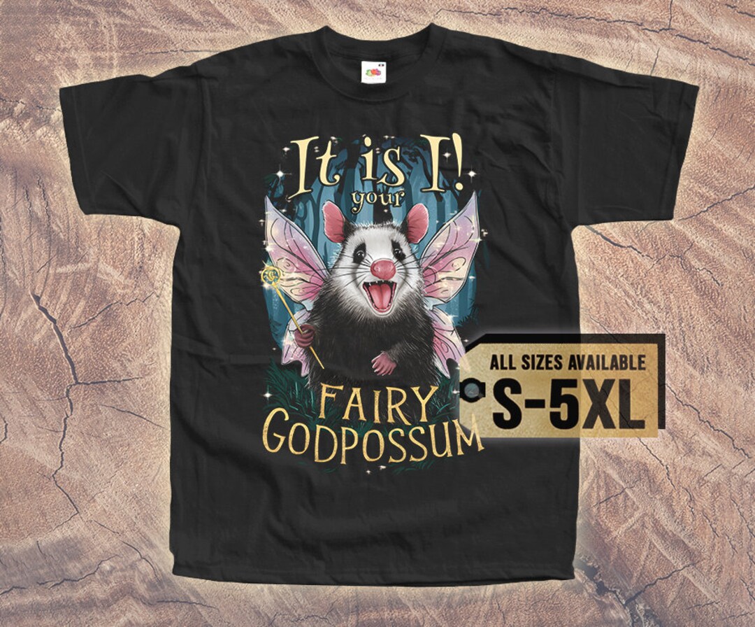 It is I Your Fairy Godpossum Shirt, Opossum Meme, Possum Shirt, Fairy ...