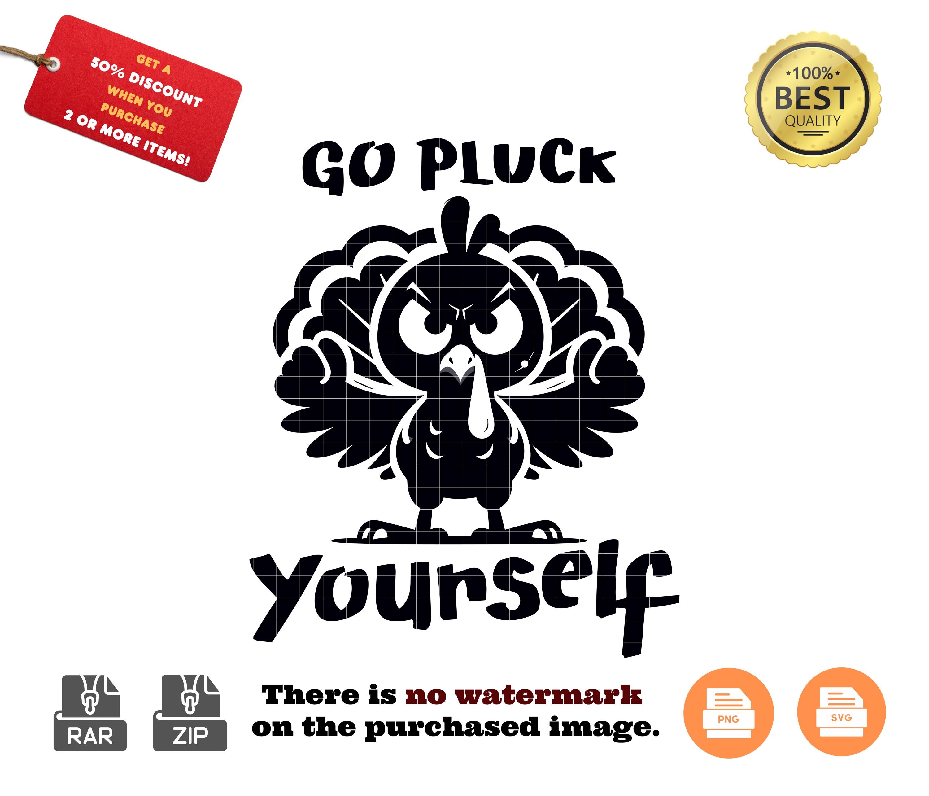 Funny Turkey SVG: 'go Pluck Yourself' Thanksgiving Design (digital ...