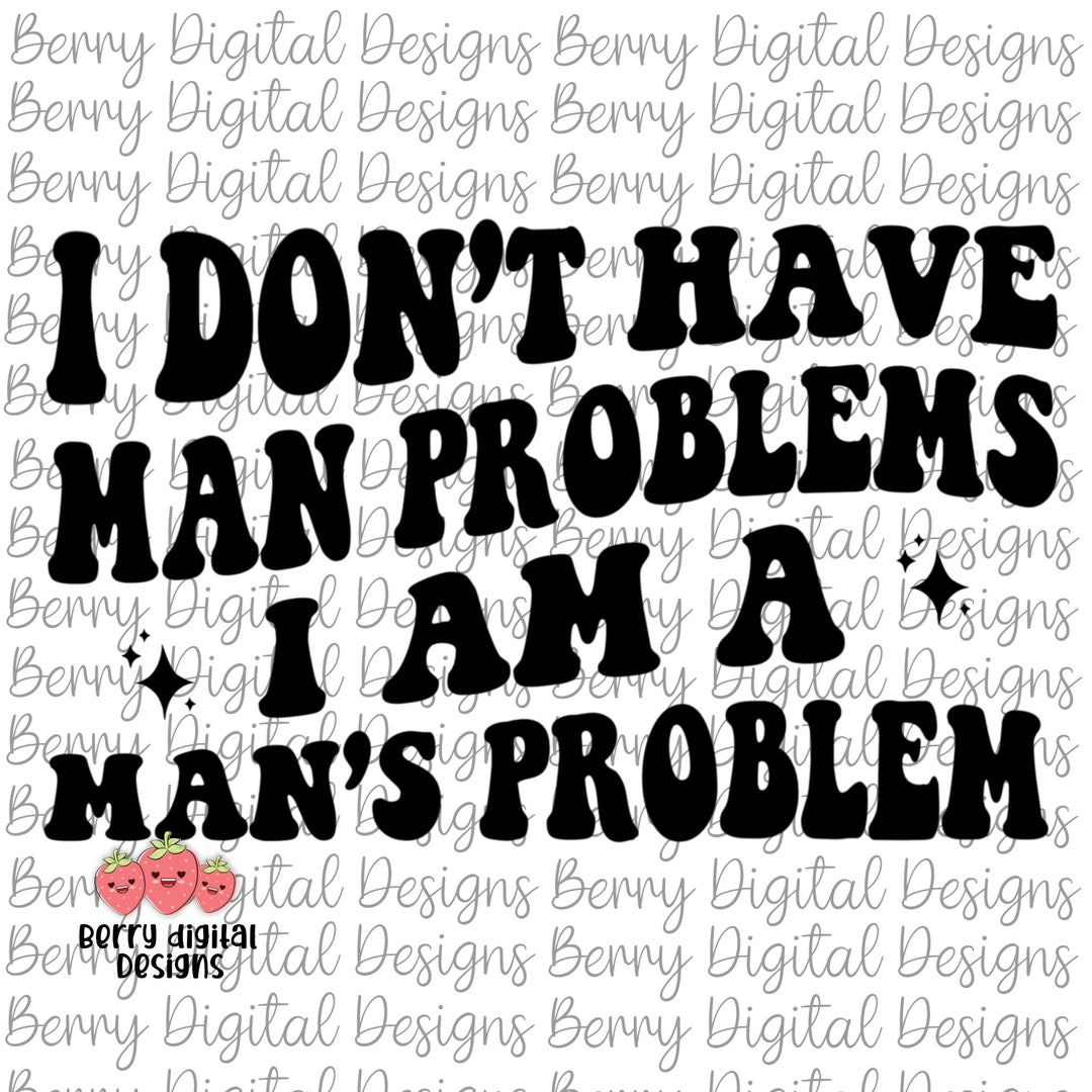 I Dont Have Man Problems Png Humor Png Wavy Text Png - Etsy
