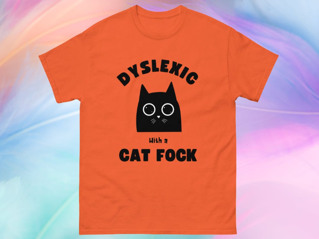 Funny Dyslexia T Shirt Dyslexic With Cat Fock T-shirt Cat Tshirt Dumb ...