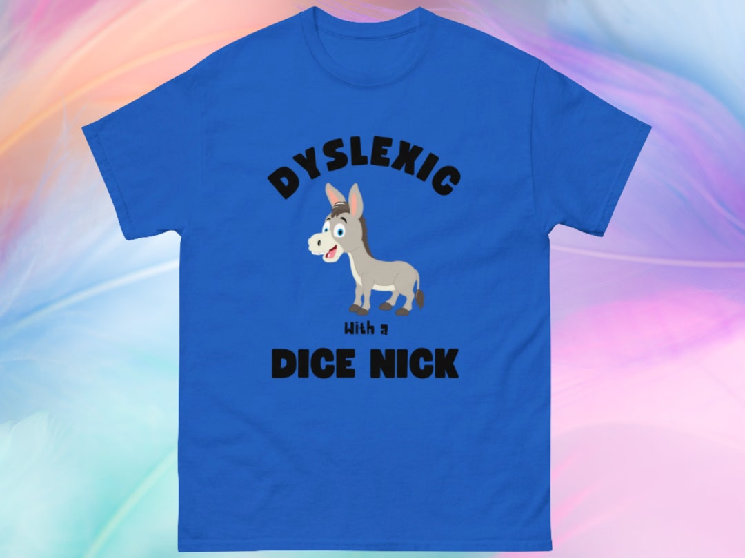 Funny Dyslexia Mens Shirt Dyslexic With Dice Nick T-shirt Donkey Tshirt ...
