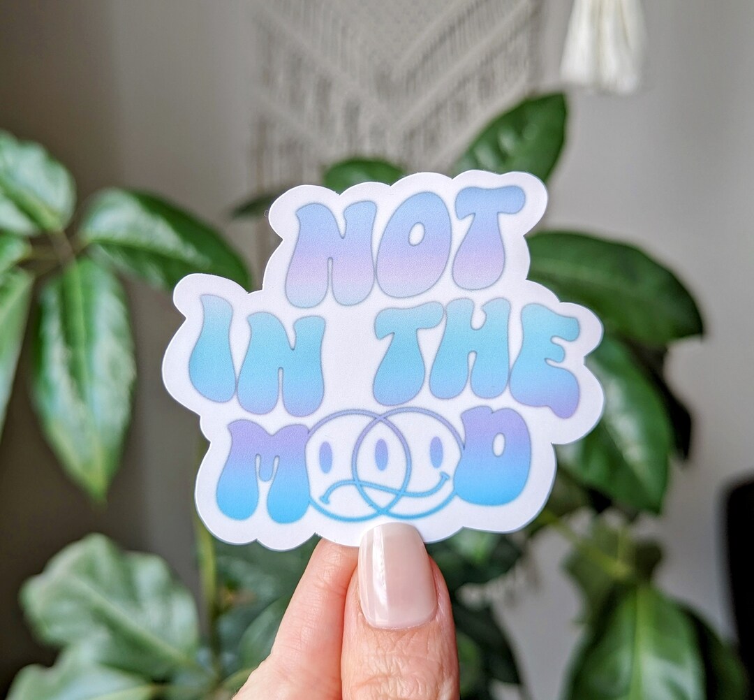 Not in the Mood, Self Care Stickers for Hydroflask Mental Health, Moody ...