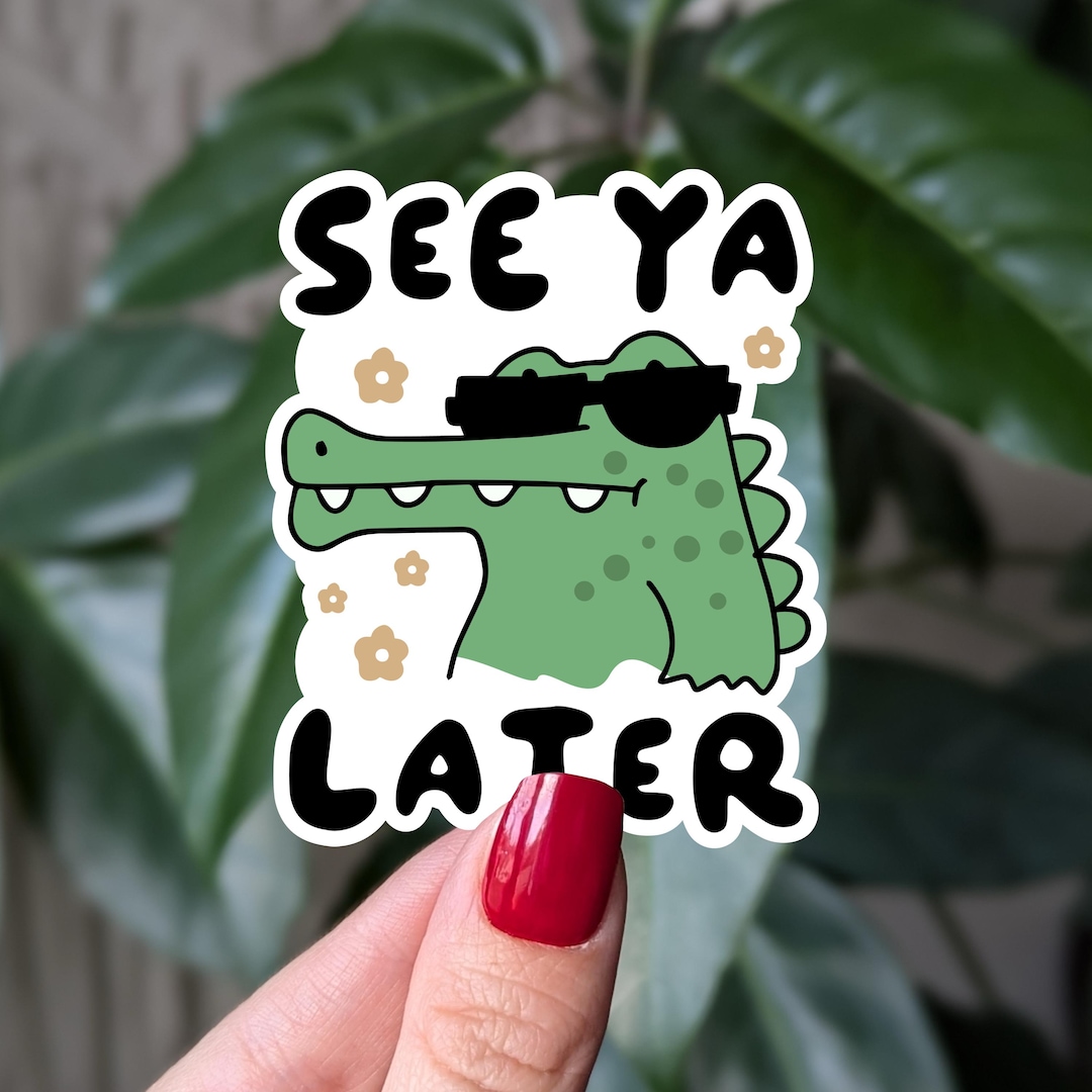 See Ya Later Alligator Sticker: Funny Water Resistant Vinyl Decal - Etsy