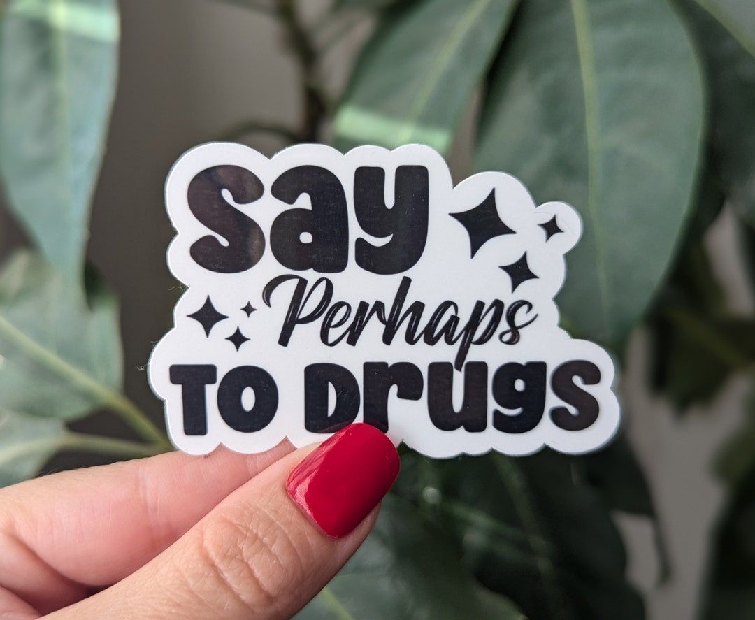 Say Perhaps to Drugs Sticker for Hydroflask Funny, Stoner Stickers for ...