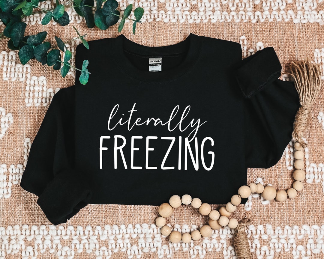 Literally Freezing Sweatshirt,fall Sweatshirt, Winter Lover Sweatshirt ...