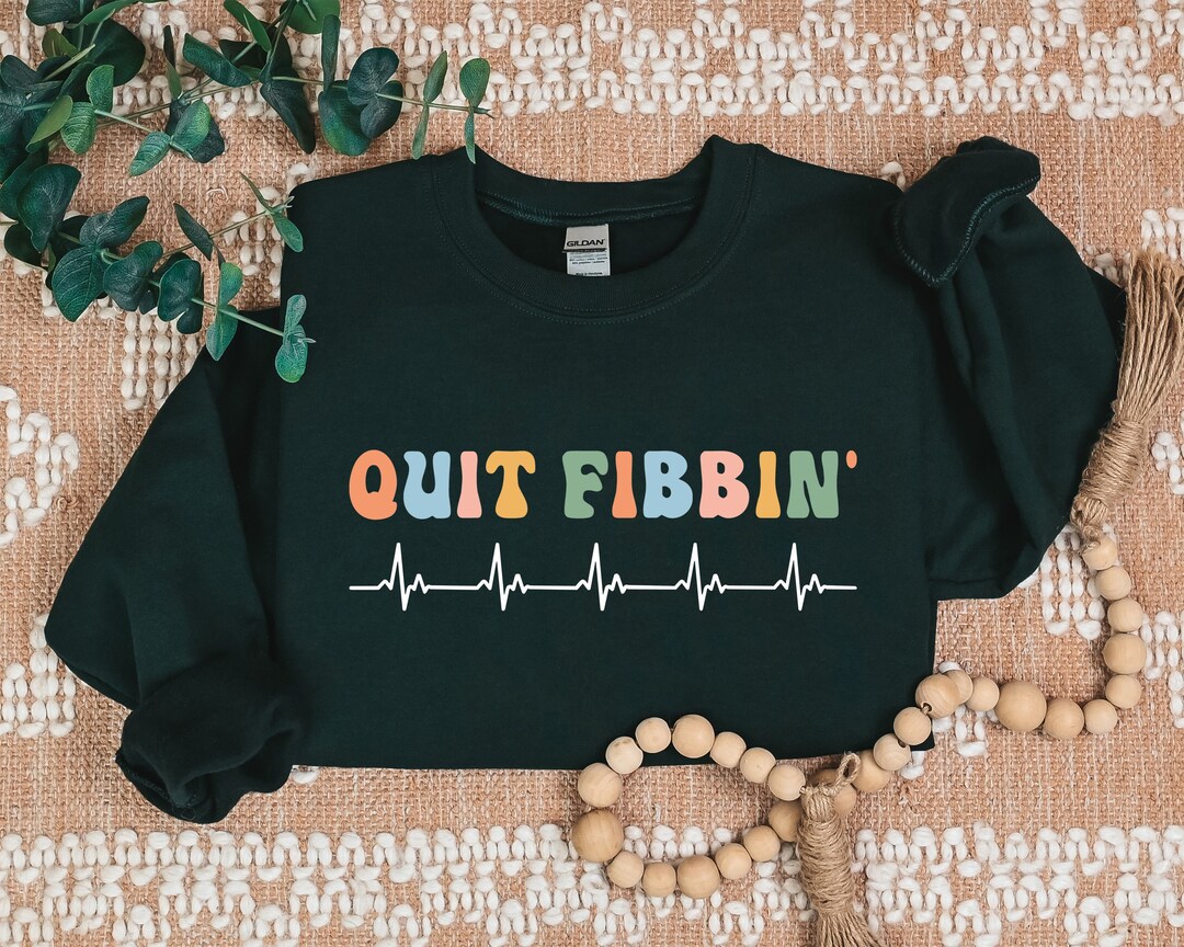 Quit Fibbin Sweatshirt, Rhythm Nurses Sweatshirt, Medicine Nurse Shirt ...
