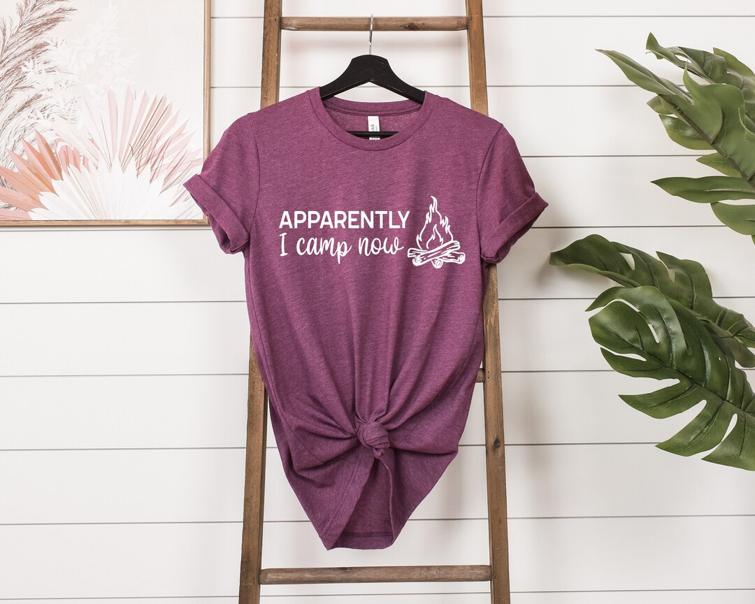 Apparently I Camp Now Shirt, Camping Shirt, Outdoor Shirt, Adventure ...