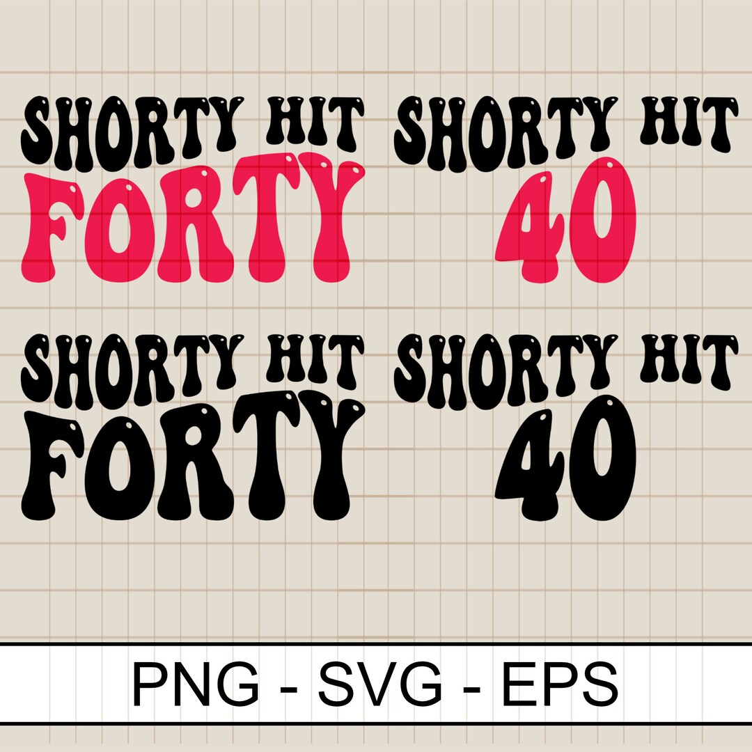 40 Birthday Svg Png ,shorty Hit 40 Svg Png , Shorty Hit Forty Svg Png ...