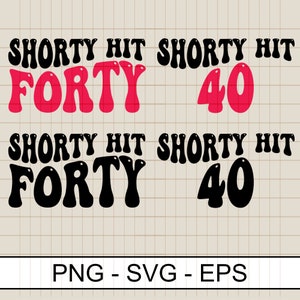 40 Birthday Svg Png ,shorty Hit 40 Svg Png , Shorty Hit Forty Svg Png ...