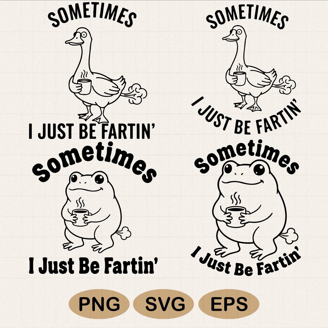 Sometimes I Just Be Farting SVG PNG, Farting Frog & Silly Goose Meme ...