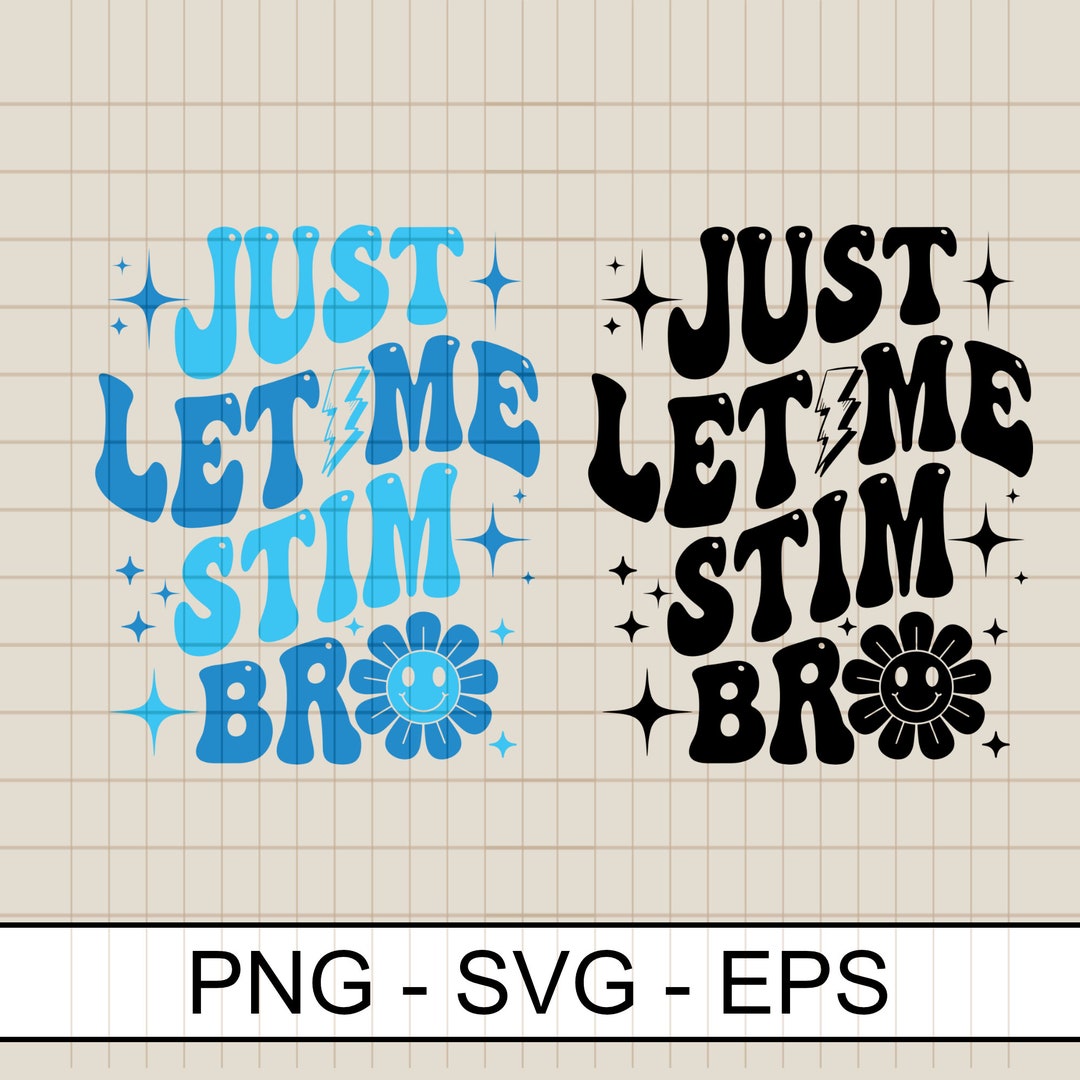 Just Let Me Stim Bro SVG PNG , Autism Awareness Png, Autism Support Svg ...