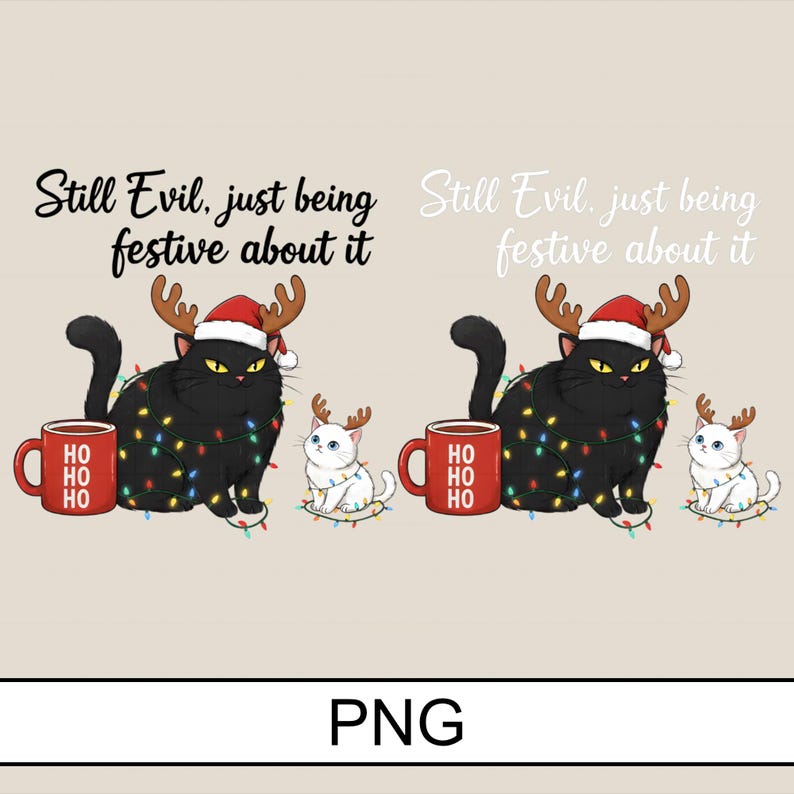 Still Evil Just Being Festive About It Ho Ho PNG: Christmas Cat Digital ...