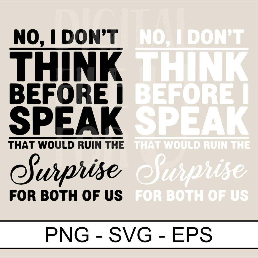No, I Don't Think Before I Speak SVG PNG, Funny Quote (digital Download ...