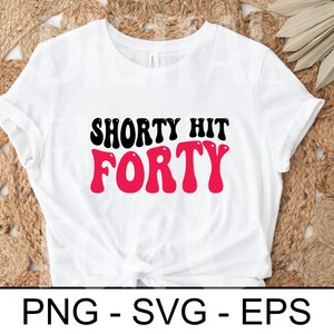 40 Birthday Svg Png ,shorty Hit 40 Svg Png , Shorty Hit Forty Svg Png ...