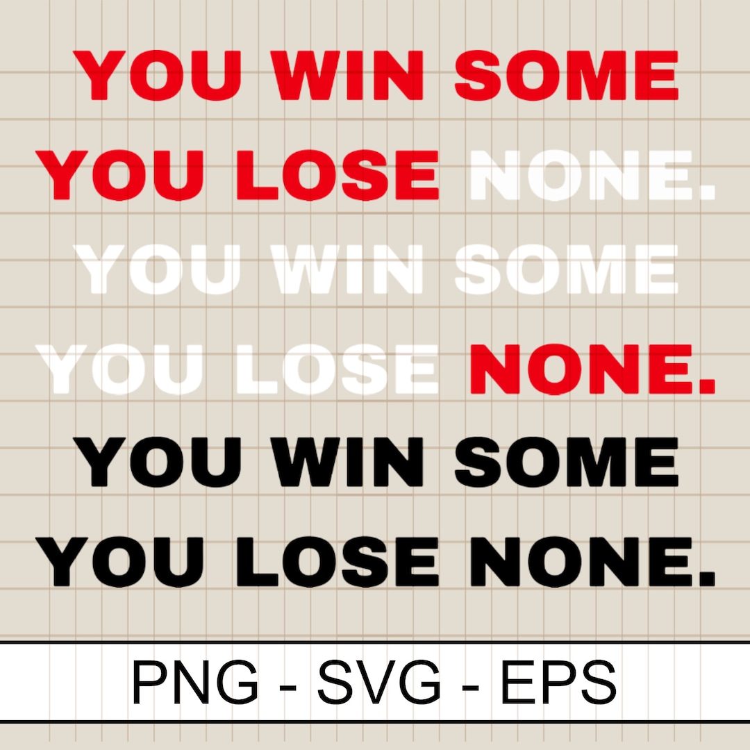 You Win Some You Lose None Svg Png for T-shirt Sweatshirt Hoodie ...