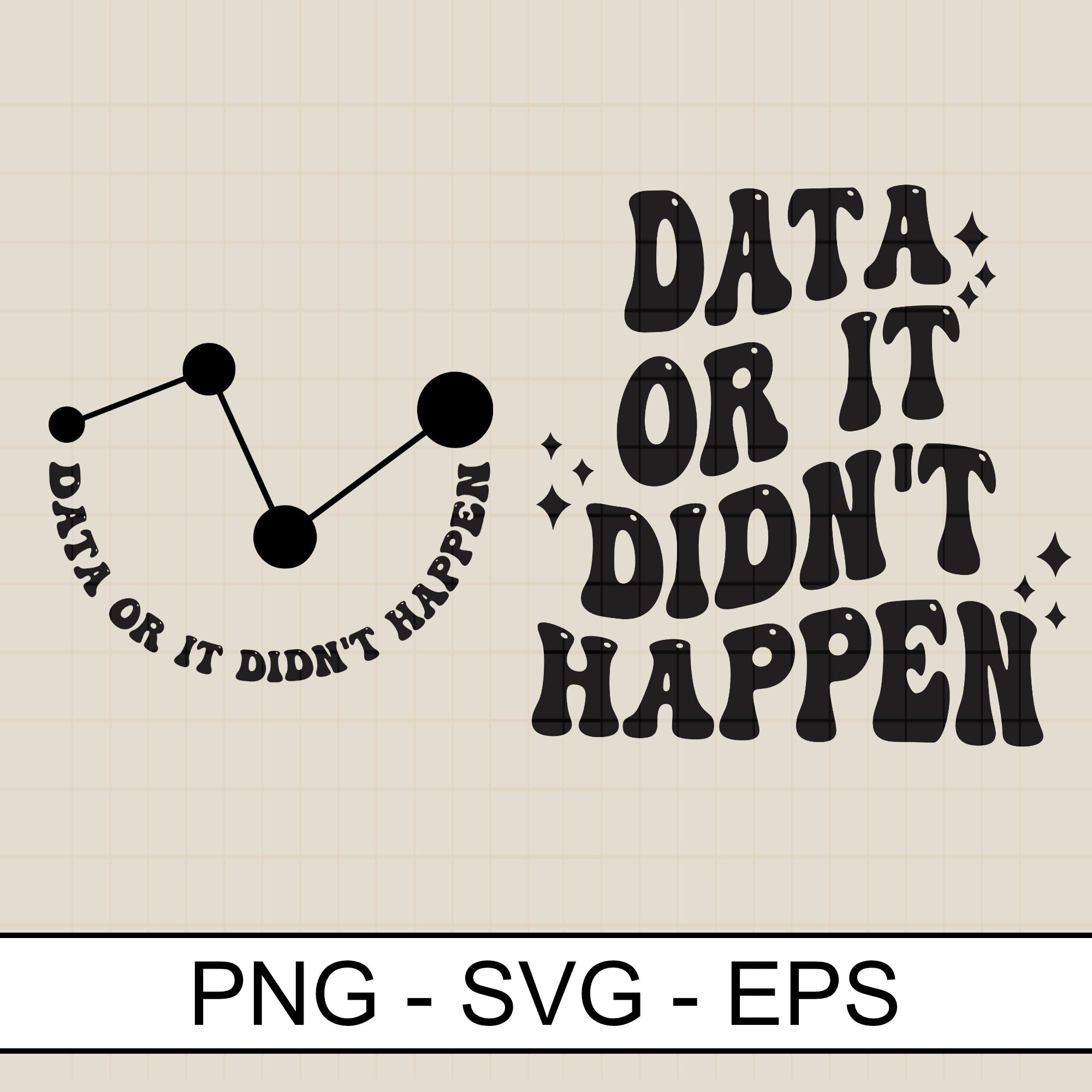 Data or It Didn't Happen Svg Png Eps , Gift Funny Science Data Analysis ...