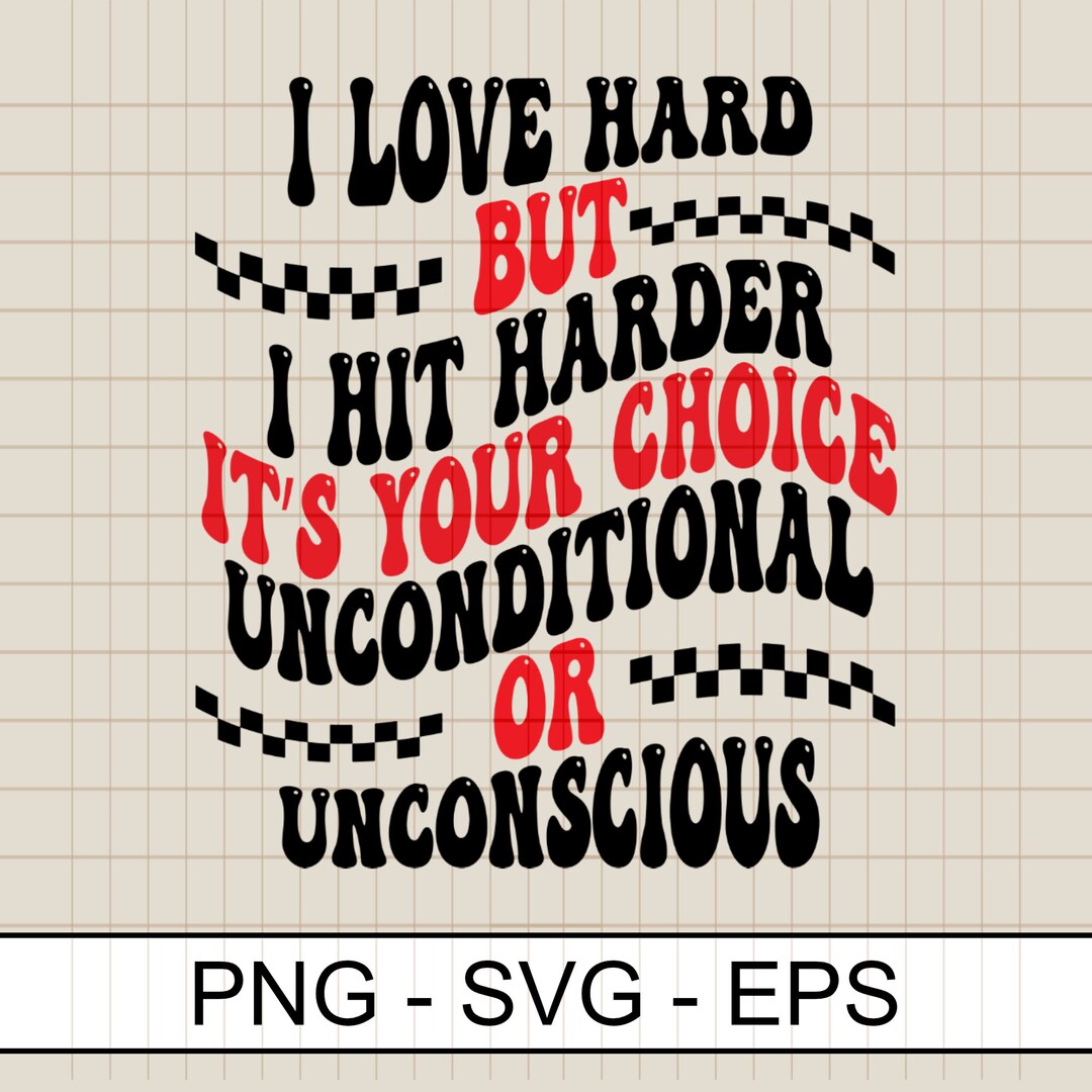 Digital Download SVG PNG , I Love Hard but I Hit Harder Unconditional ...