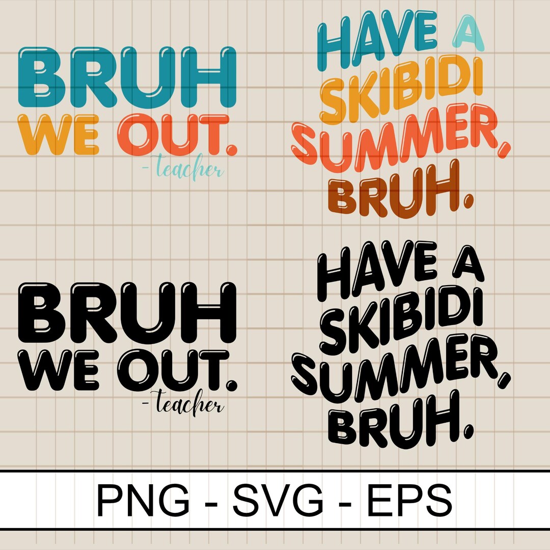 Have A Skibidi Summer Bruh Svg Png, Bruh We Out Teacher Svg Png ...