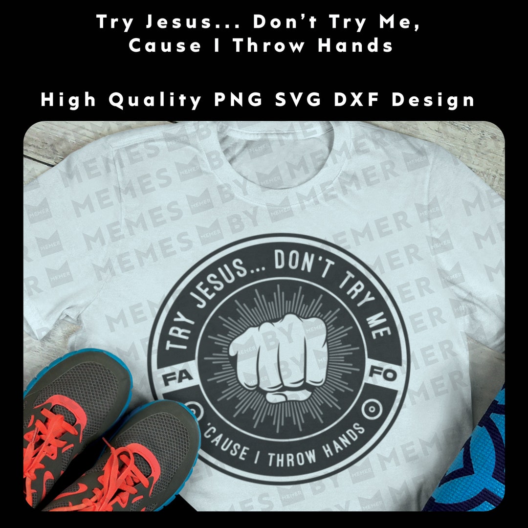 Try Jesus, Don't Try Me. I Throw Hands | in a Small Town PNG | Instant ...