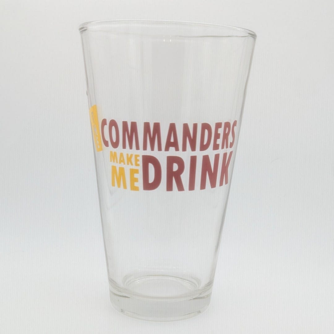 The Commanders Make Me Drink Pint Glass | Beer Glasses | Washington ...