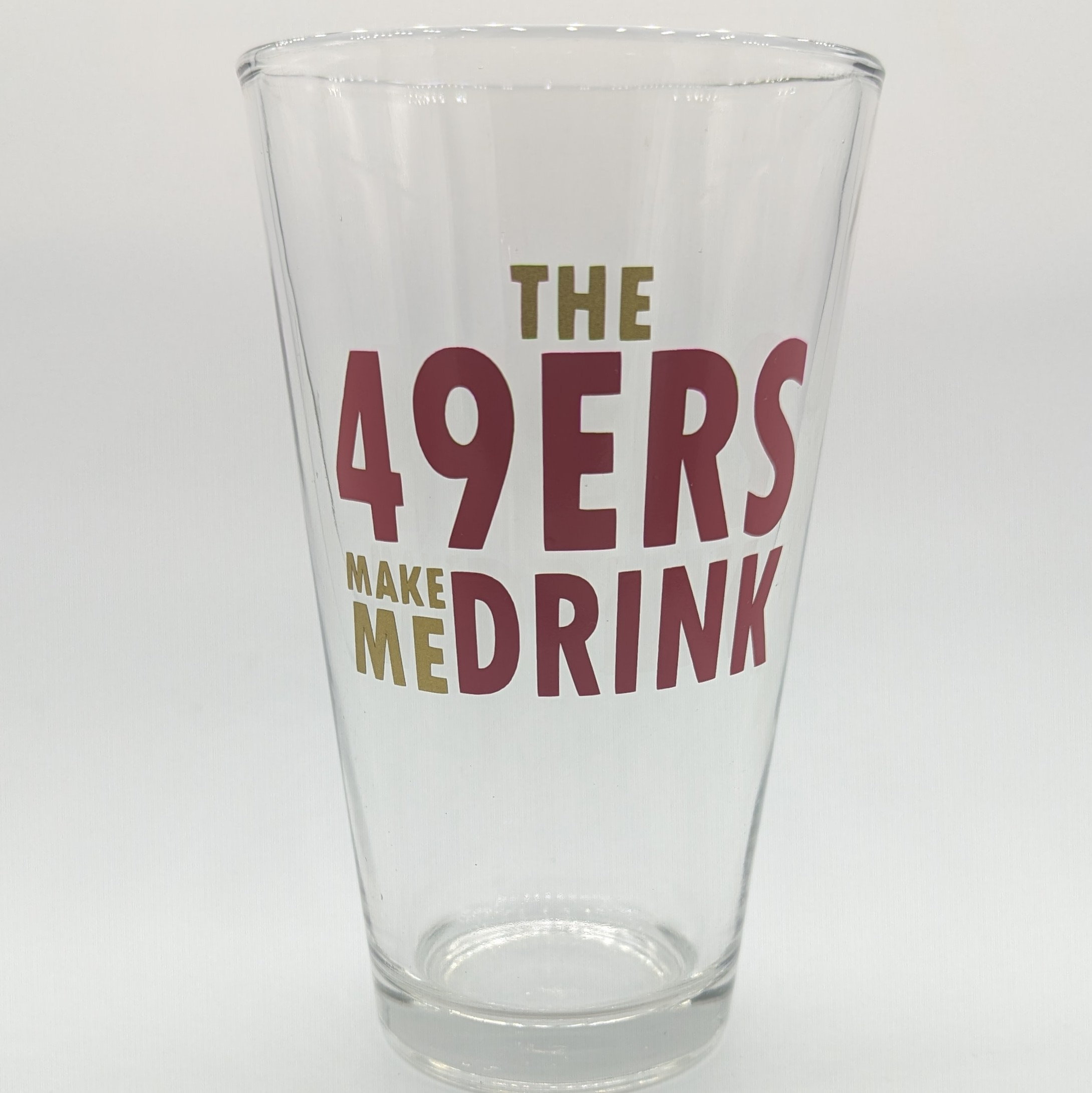 The 49ers Make Me Drink Pint Glass Beer Glasses San Francisco SF Sports ...