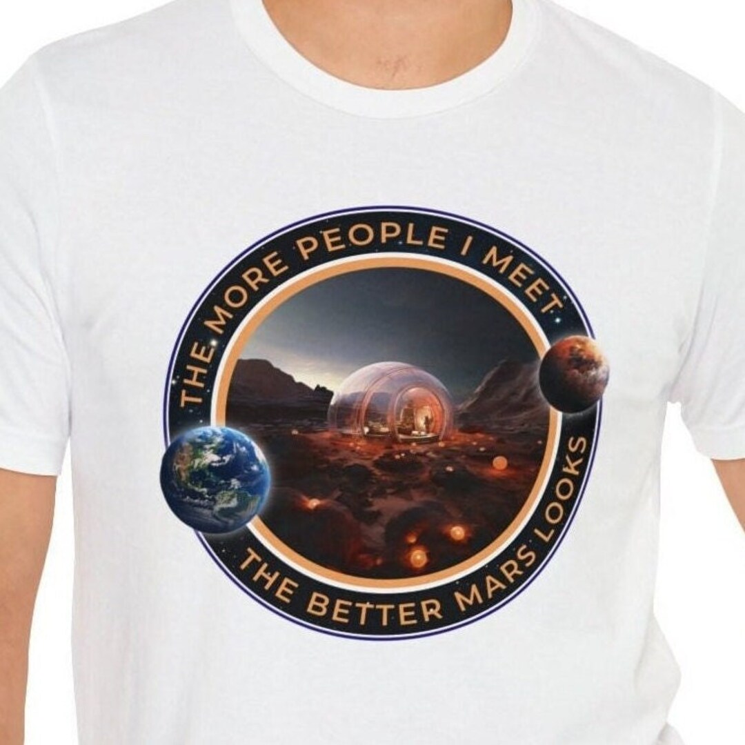 The More People I Meet - the Better Mars Looks - Funny Space Travel T ...