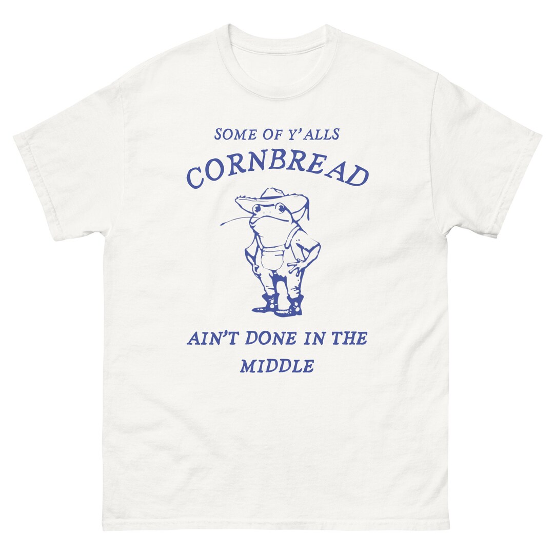 Some of Yalls Cornbread Aint Done in the Middle T-shirt, Funny Western ...