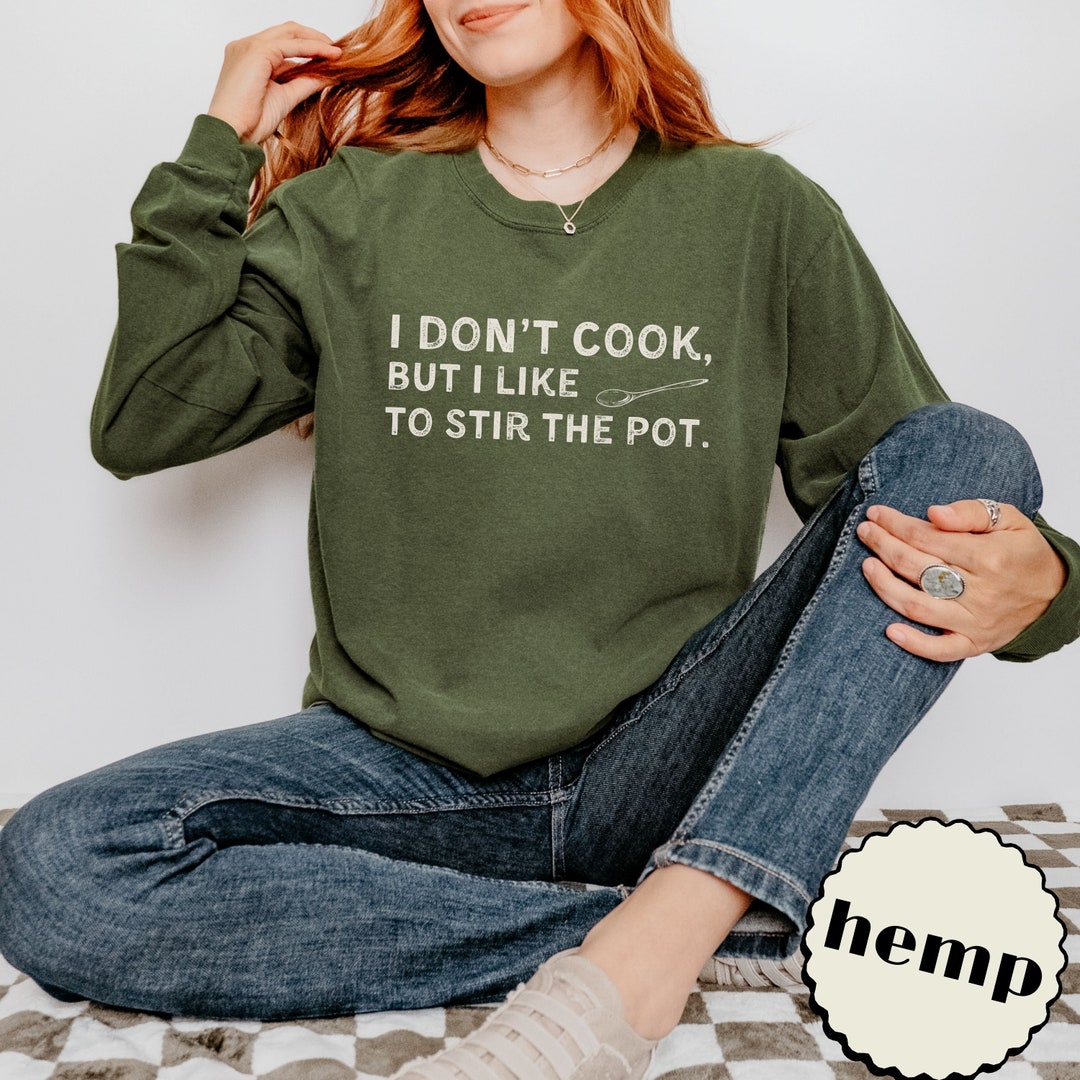 I Don’t Cook but I Like to Stir the Pot Long Sleeve T-shirt Funny ...