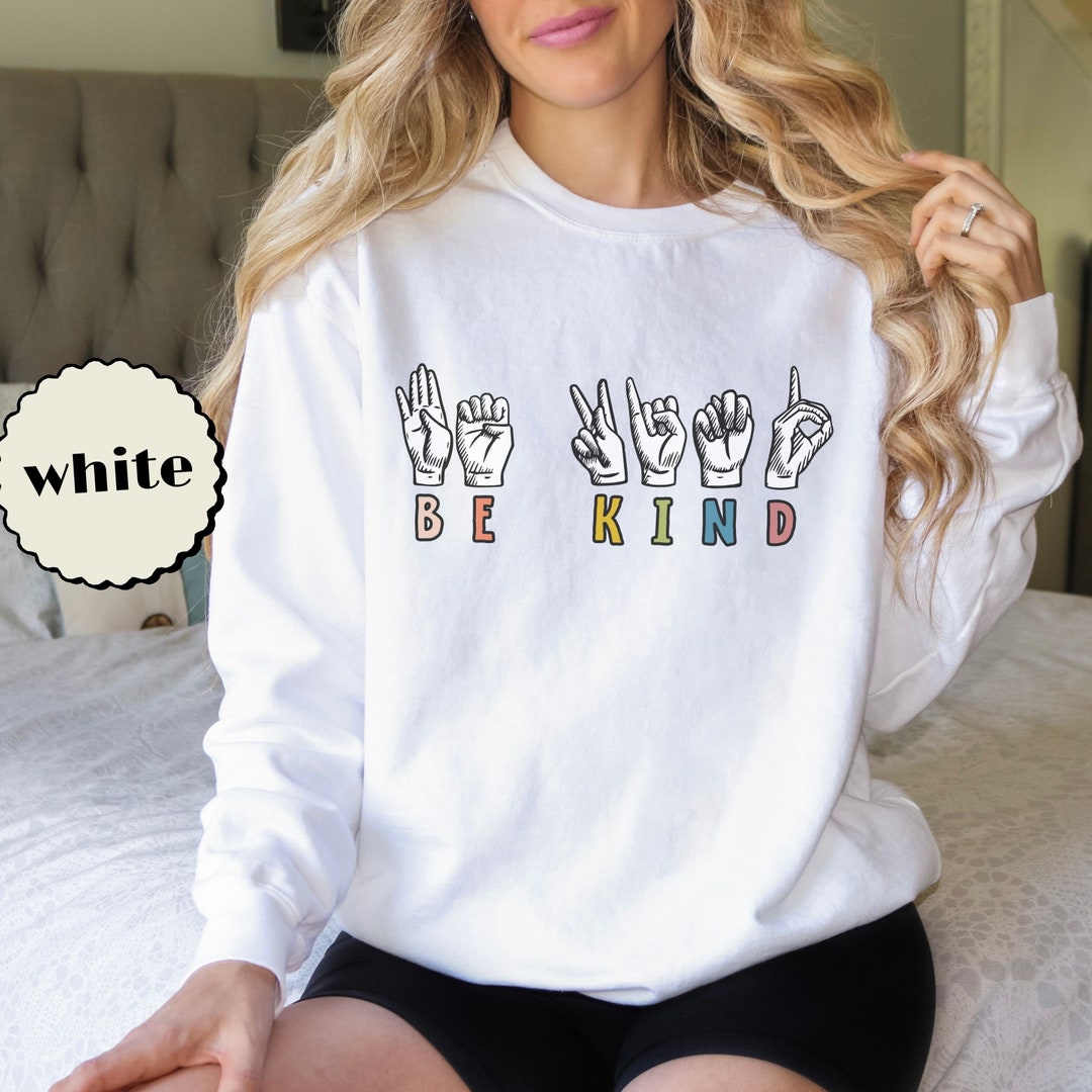 Be Kind ASL American Sign Language Sweatshirt Positive Vibes Teacher ...