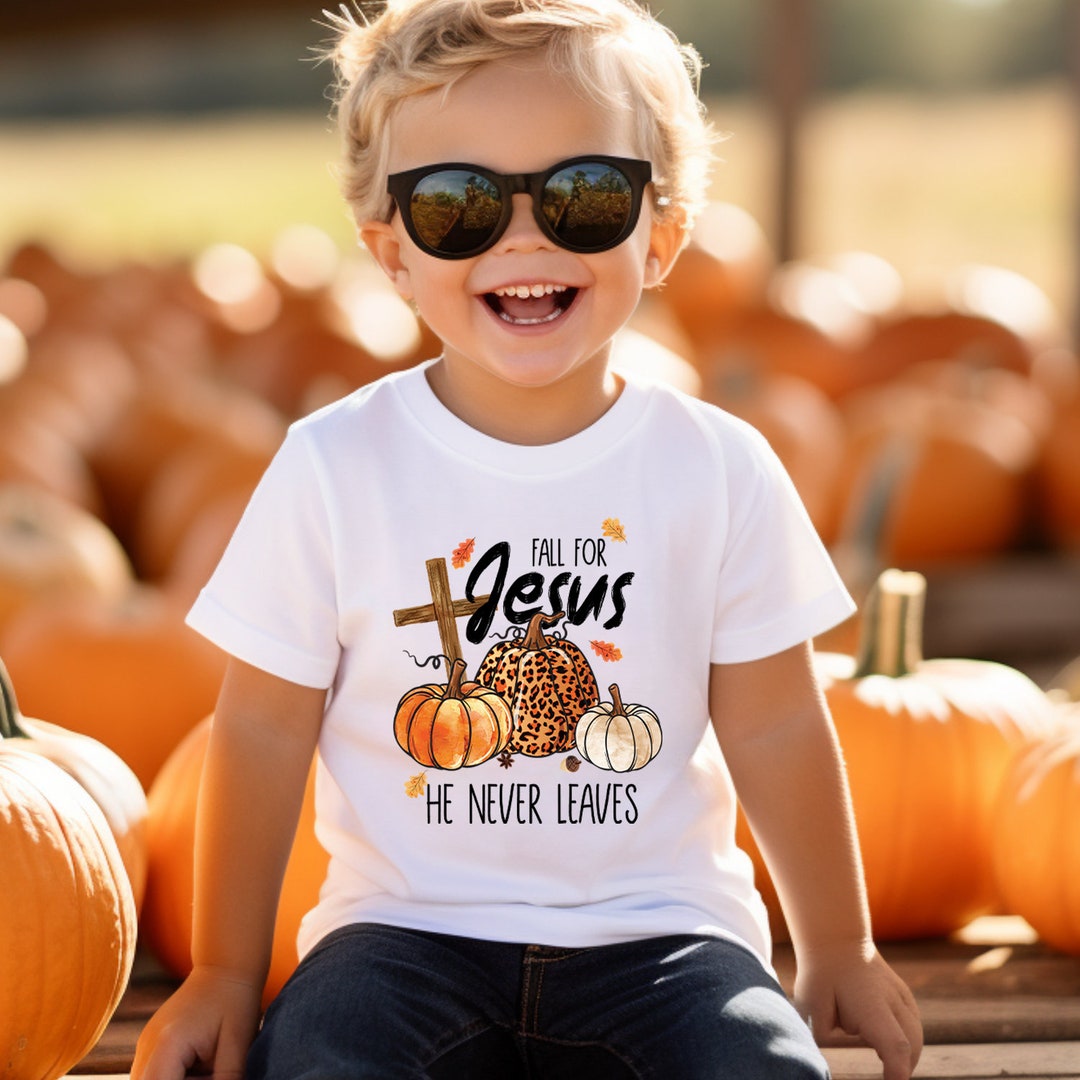 Fall for Jesus He Never Leaves, Kids Fall Shirt, Fall Jesus Shirt ...