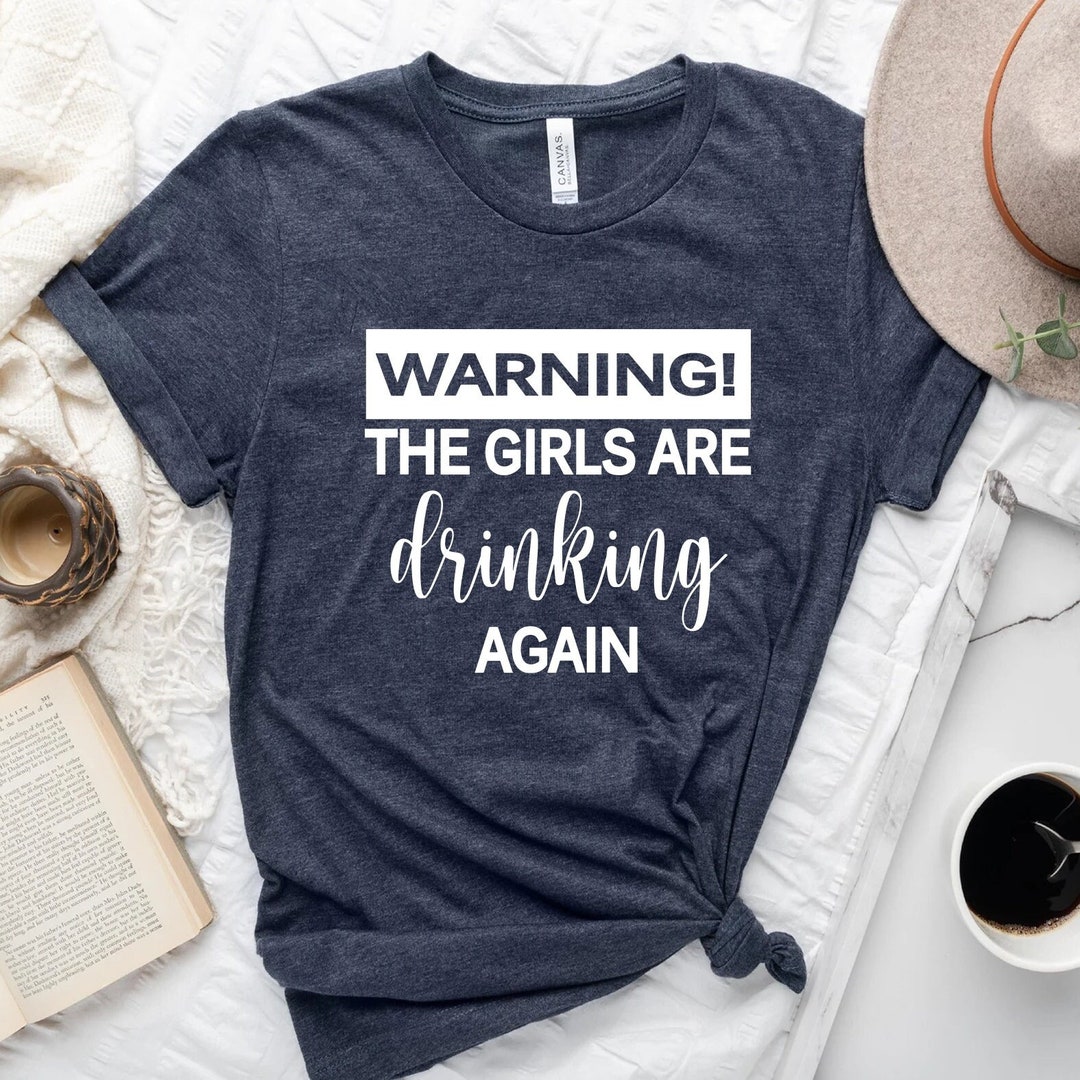Warning the Girls Are Drinking Again Shirt, Drinking Buddies, Friends ...