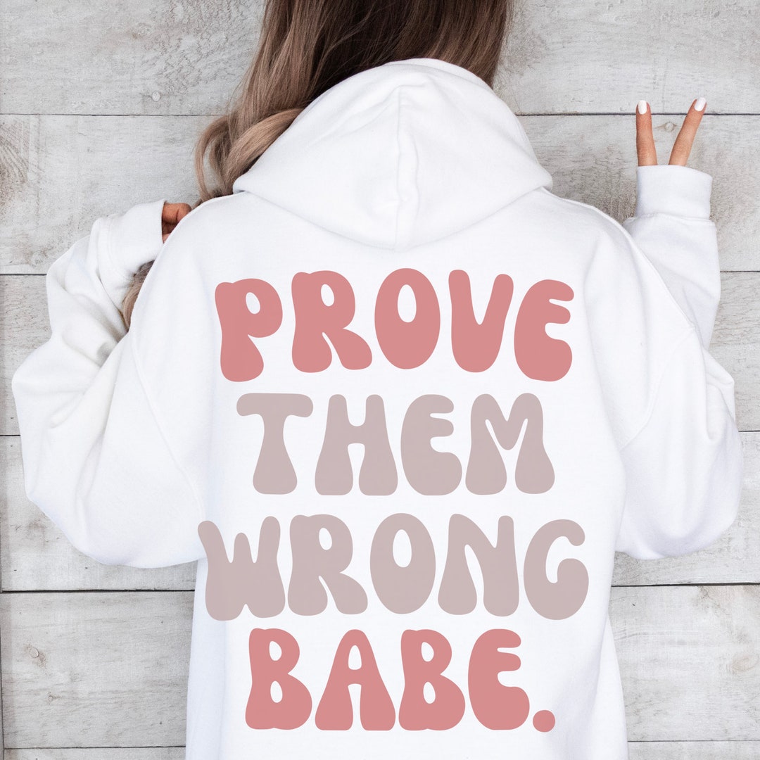 Prove Them Wrong Babe Hoodie Back Design, Trendy Hoodie, Oversized ...
