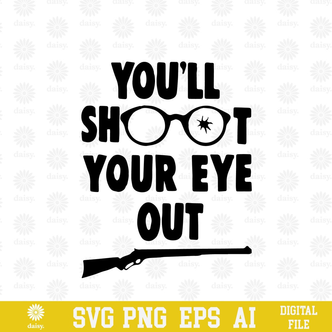 You'll Shoot Your Eye Out Kid SVG PNG EPS | Christmas Story Svg Clipart ...
