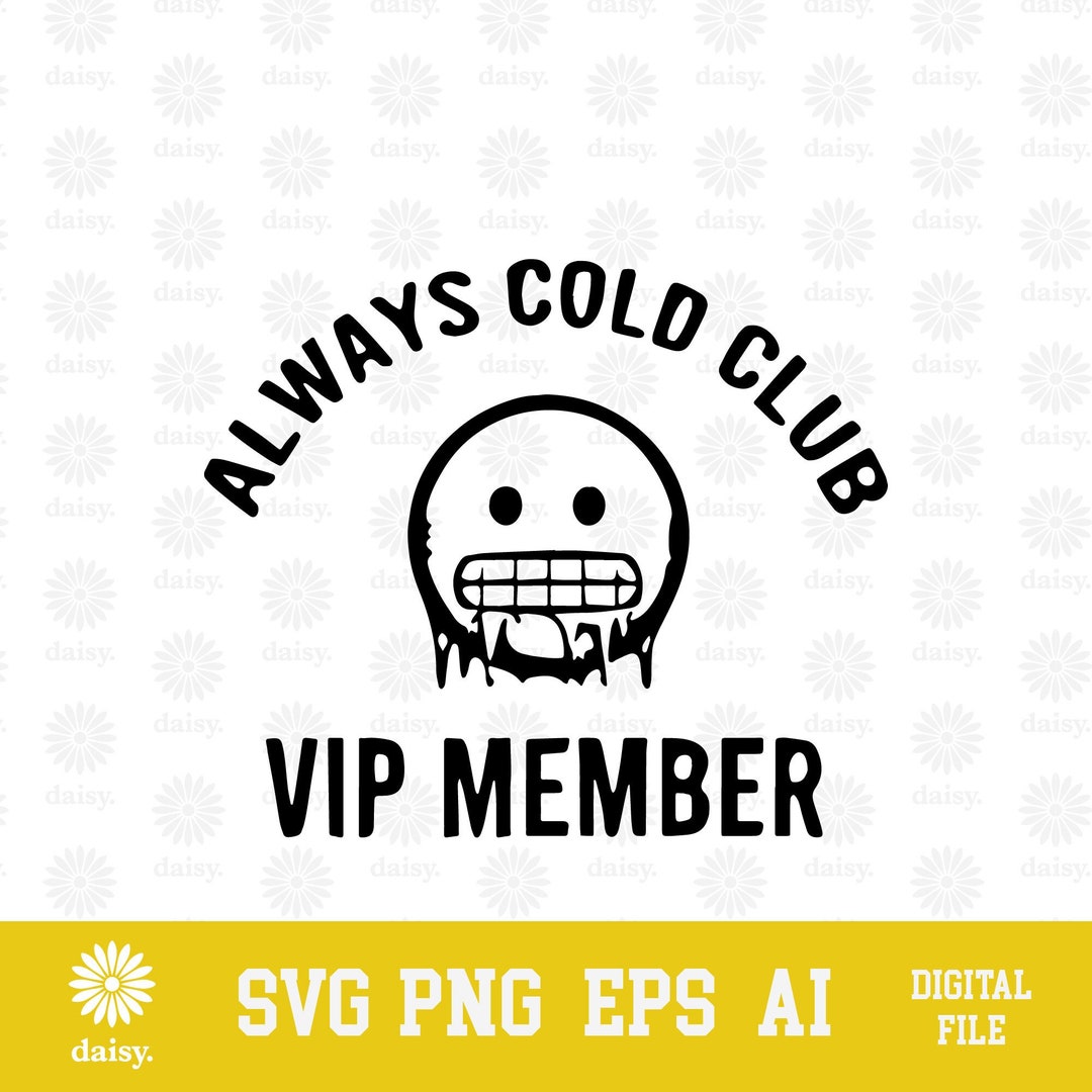 Always Cold Club Vip Member SVG PNG EPS | Cricut Clipart Cutfile Print ...