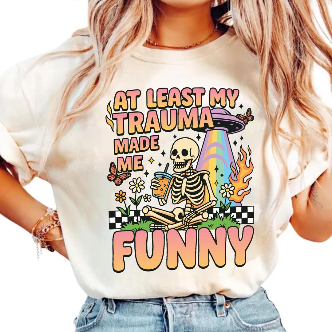At Least My Trauma Made Me Funny Skeleton Svg, Sassy Mental Health ...