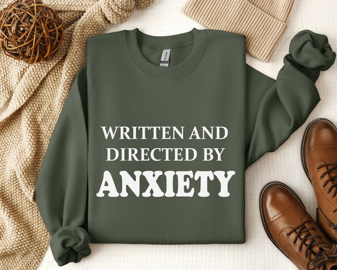 Written and Directed Anxiety, Overstimulated Sweatshirt, Anxiety ...