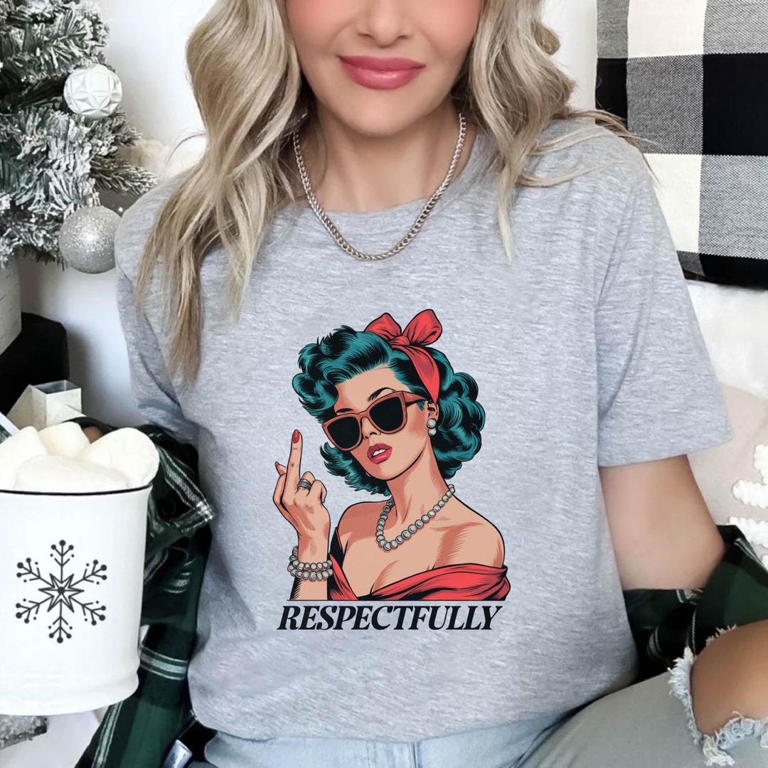 Respectfully Middle Finger T-shirt – Bold Sassy Retro Woman Graphic Tee ...