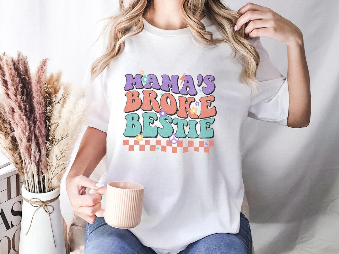 Celebrate Mom With a Cute Mama's Broke Bestie T-shirt - Perfect Mother ...