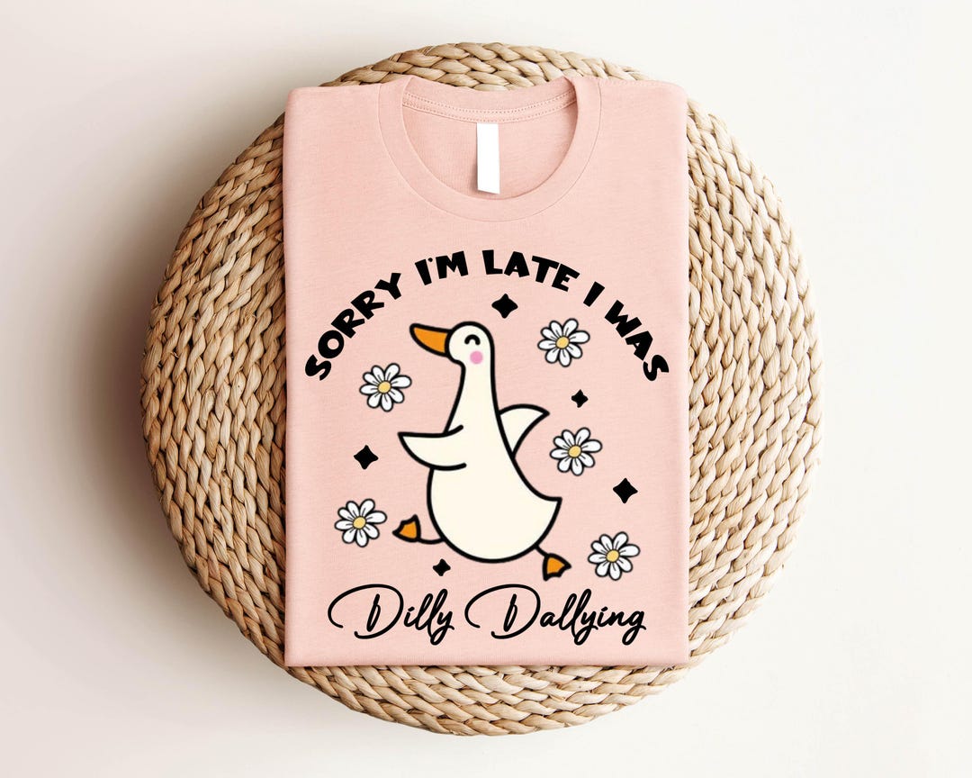 Sorry I’m Late I Was Dilly Dallying Duck Shirt – Cute Daisy Animal ...