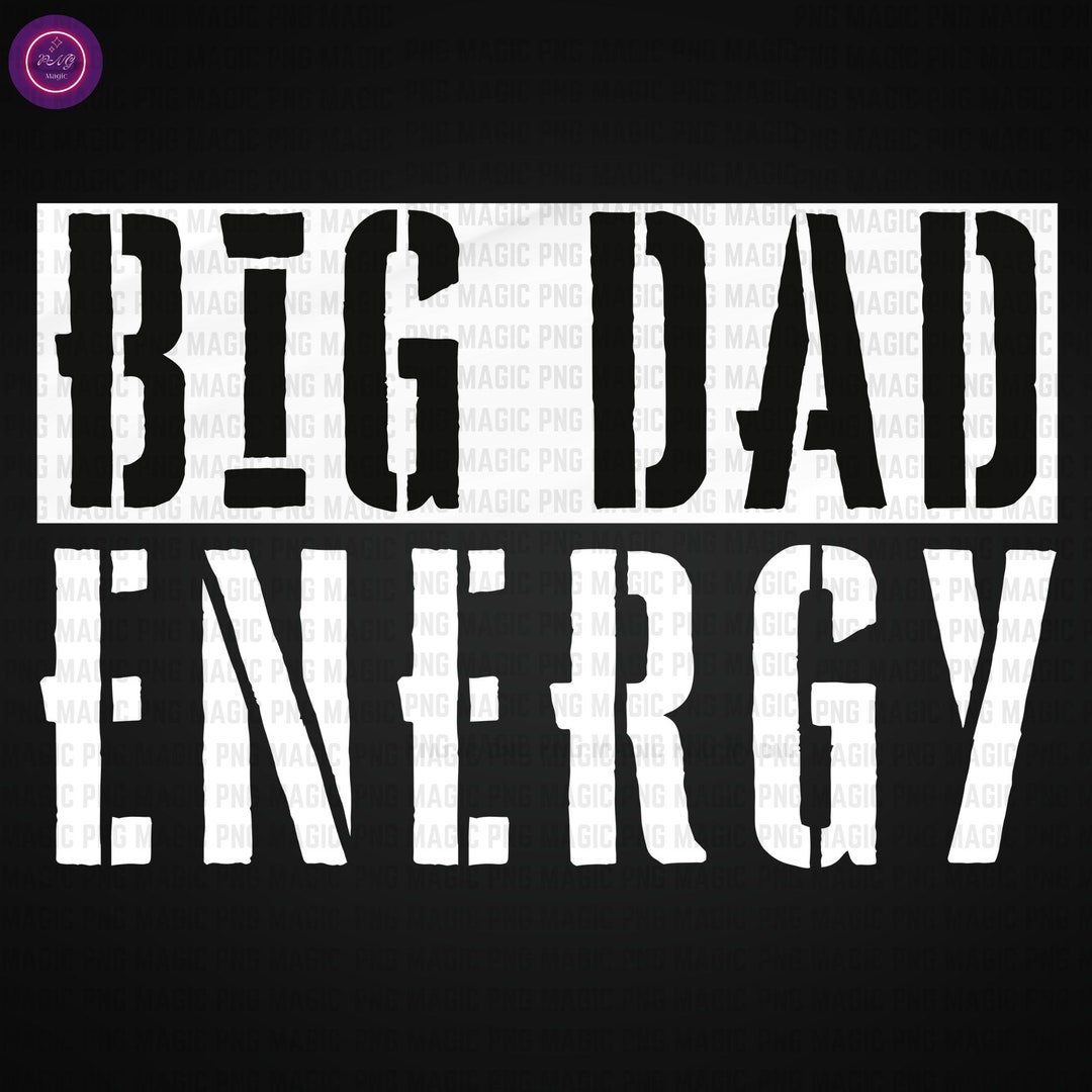 Big Dad Energy SVG PNG Dad Strength Quote Powerful Dad Father's Day ...
