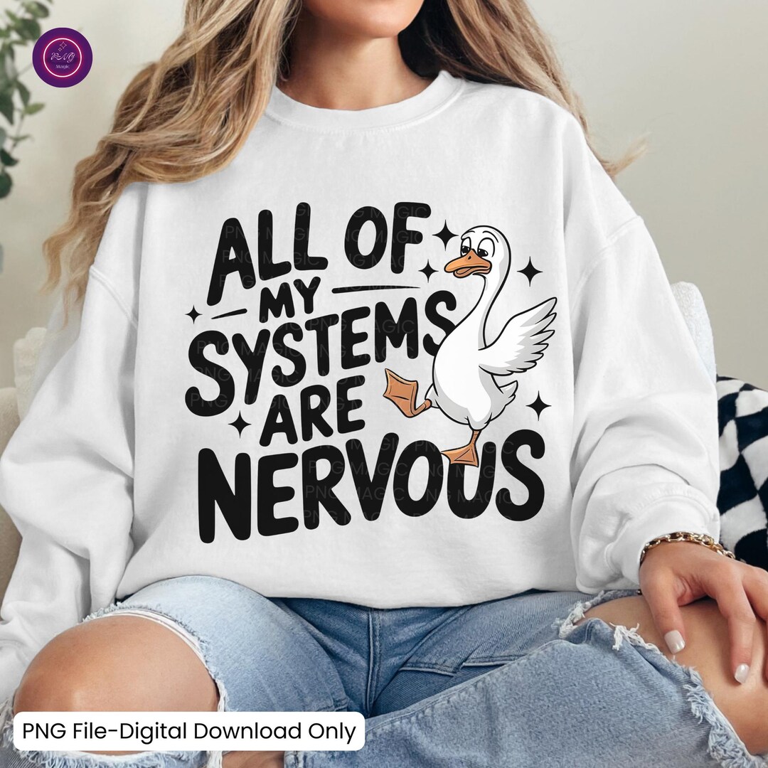 All of My Systems Are Nervous PNG, Funny Anxiety PNG, Silly Goose ...