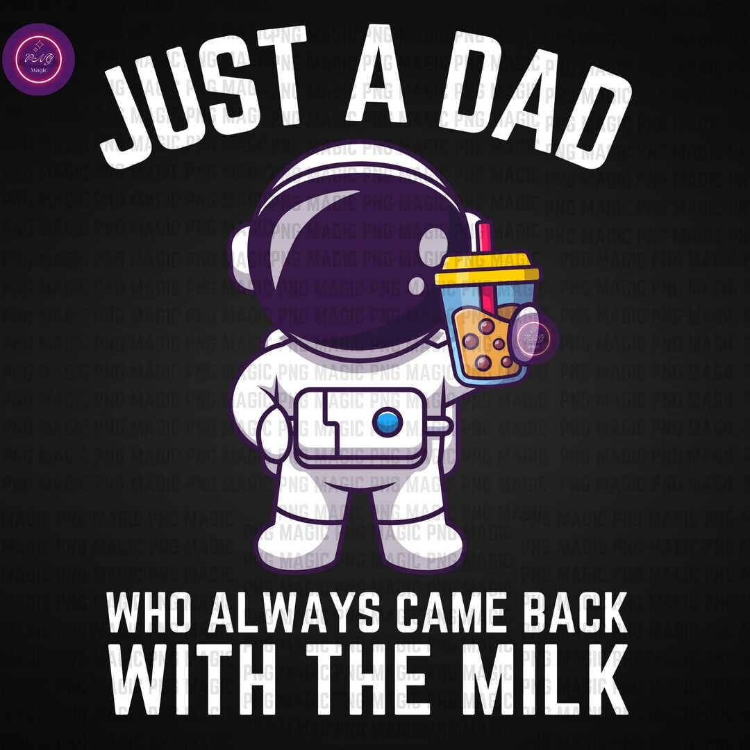 Just A Dad Who Always Came Back With the Milk PNG Funny Fathers Day ...